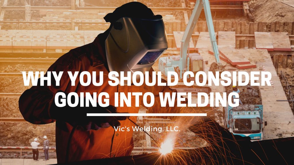 Why You Should Consider Going into Welding - Vic's Welding