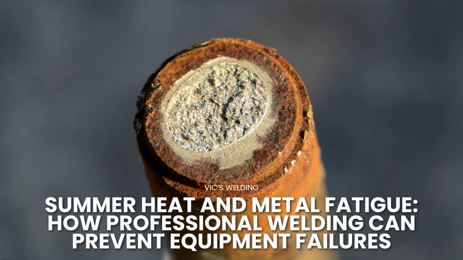 Summer Heat and Metal Fatigue: How Professional Welding Can Prevent ...